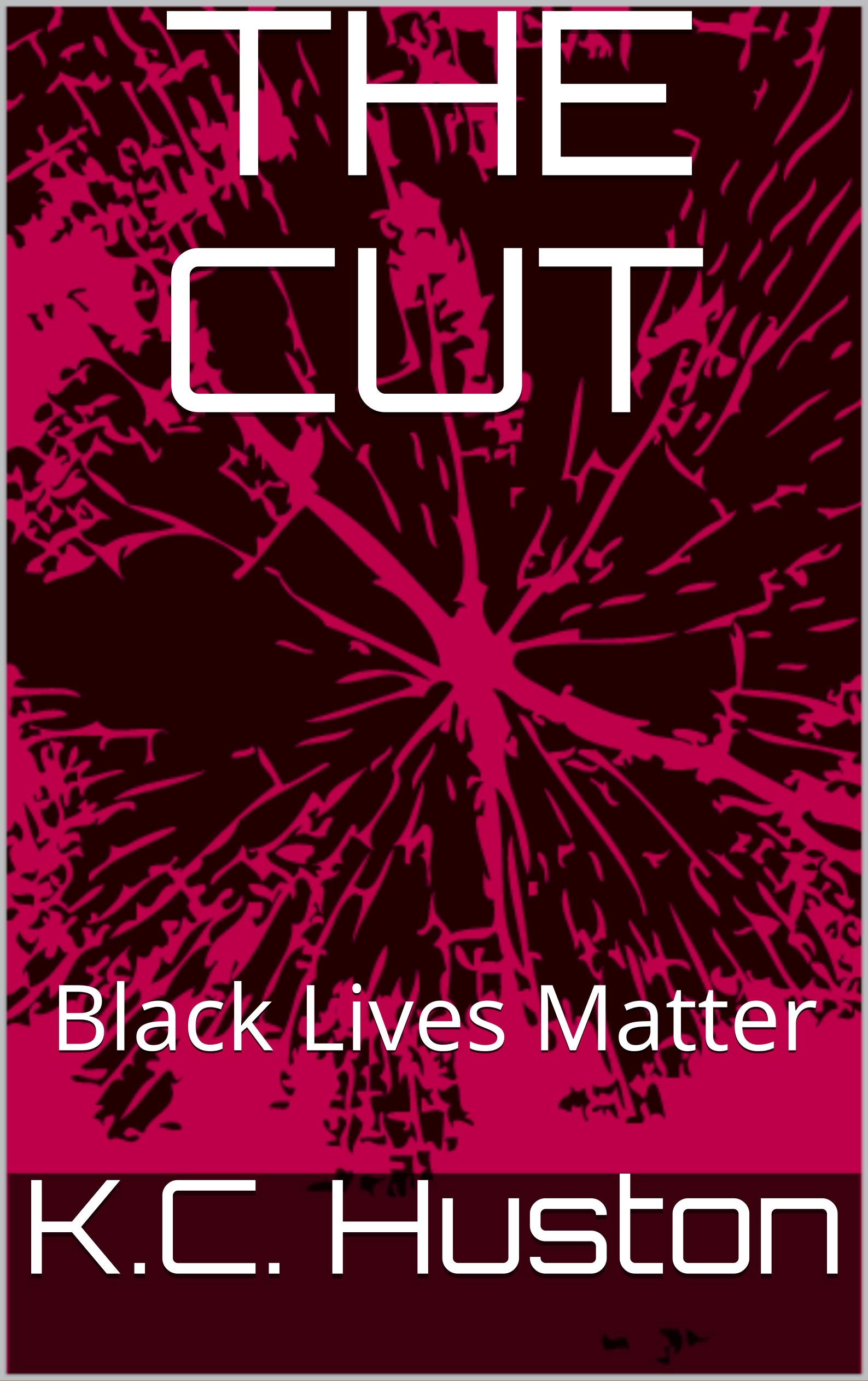 THE CUT : Black Lives Matter by K.C. Huston | Goodreads