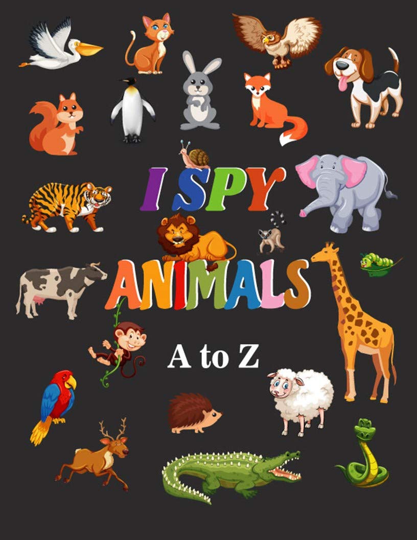 I Spy Animals from A to Z: A fun guessing game picture book for kids ...