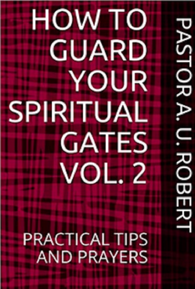 HOW TO GUARD YOUR SPIRITUAL GATES (VOL. 2) by A.U. Robert | Goodreads