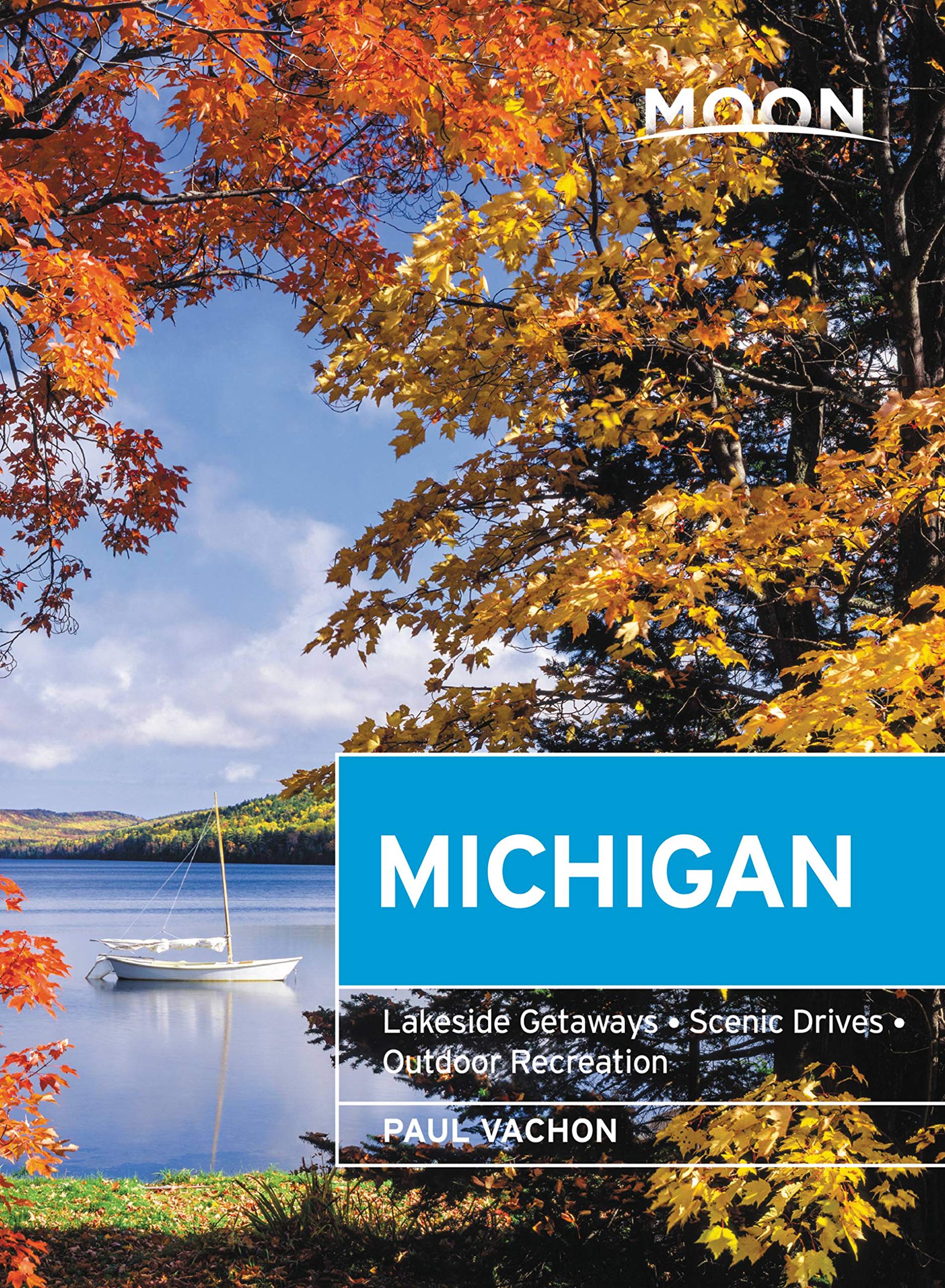 Moon Michigan: Lakeside Getaways, Scenic Drives, Outdoor Recreation by ...