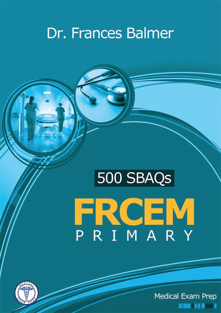 FRCEM Primary: 500 SBAQs by Dr. Frances Balmer | Goodreads