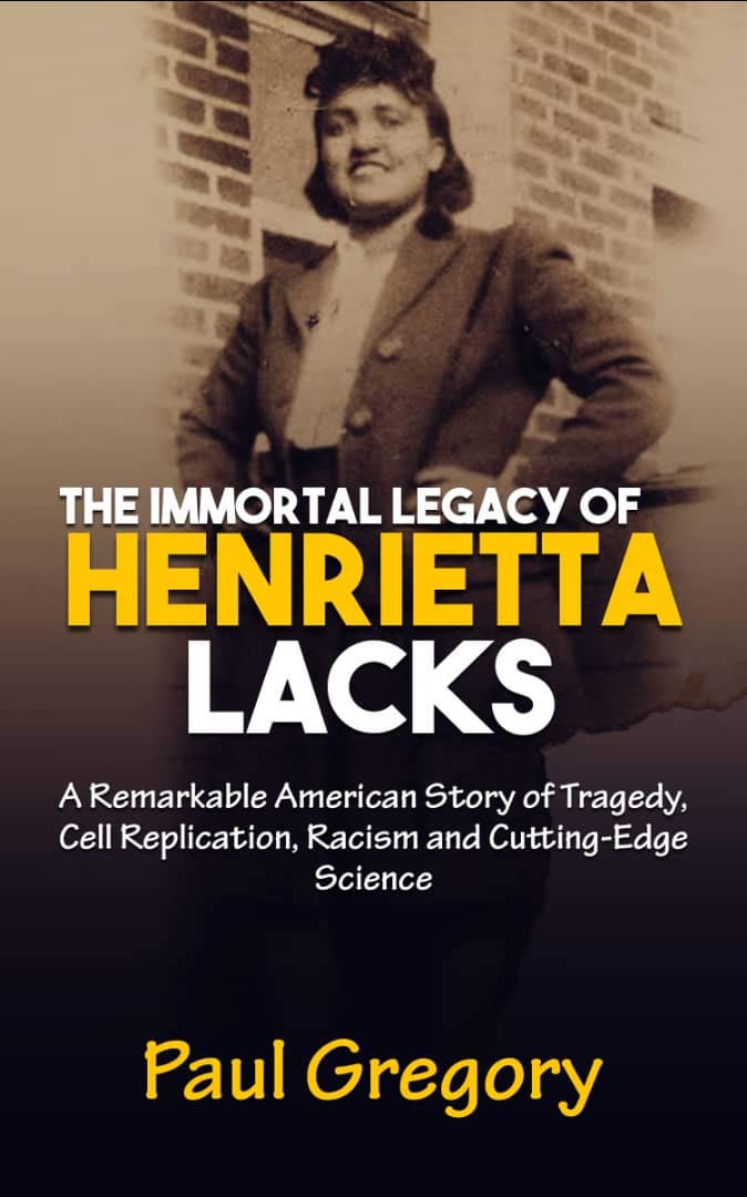 THE IMMORTAL LEGACY OF HENRIETTA LACKS: A Remarkable American Story of ...