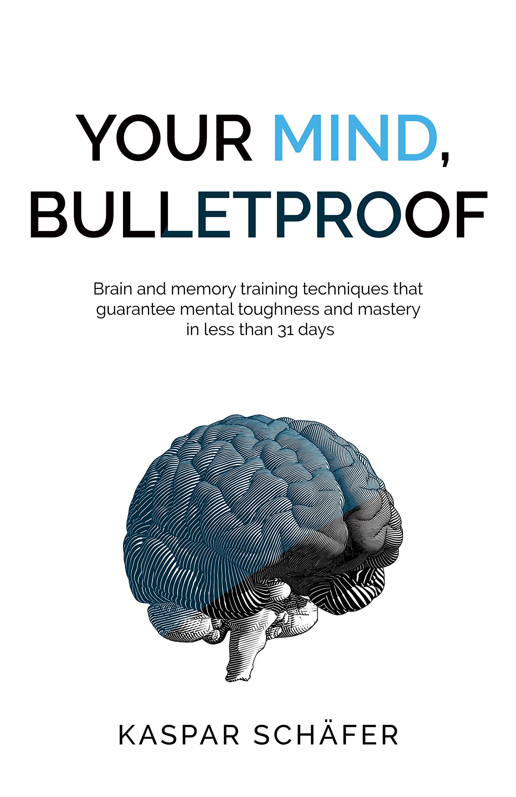 Your Mind, Bulletproof: Brain and Memory Training Techniques That ...