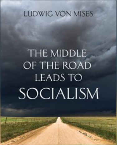 The Middle of the Road Leads to Socialism by Ludwig von Mises | Goodreads