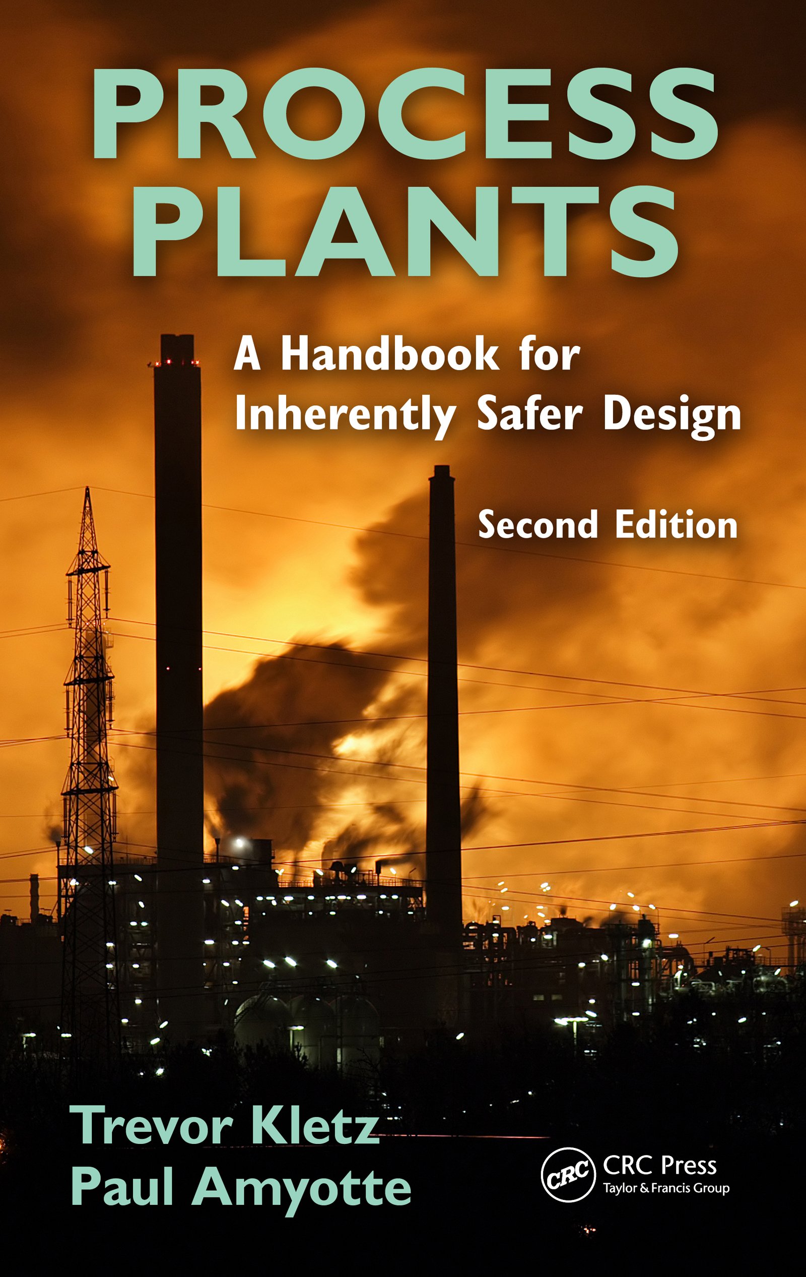 Process Plants: A Handbook for Inherently Safer Design, Second Edition ...