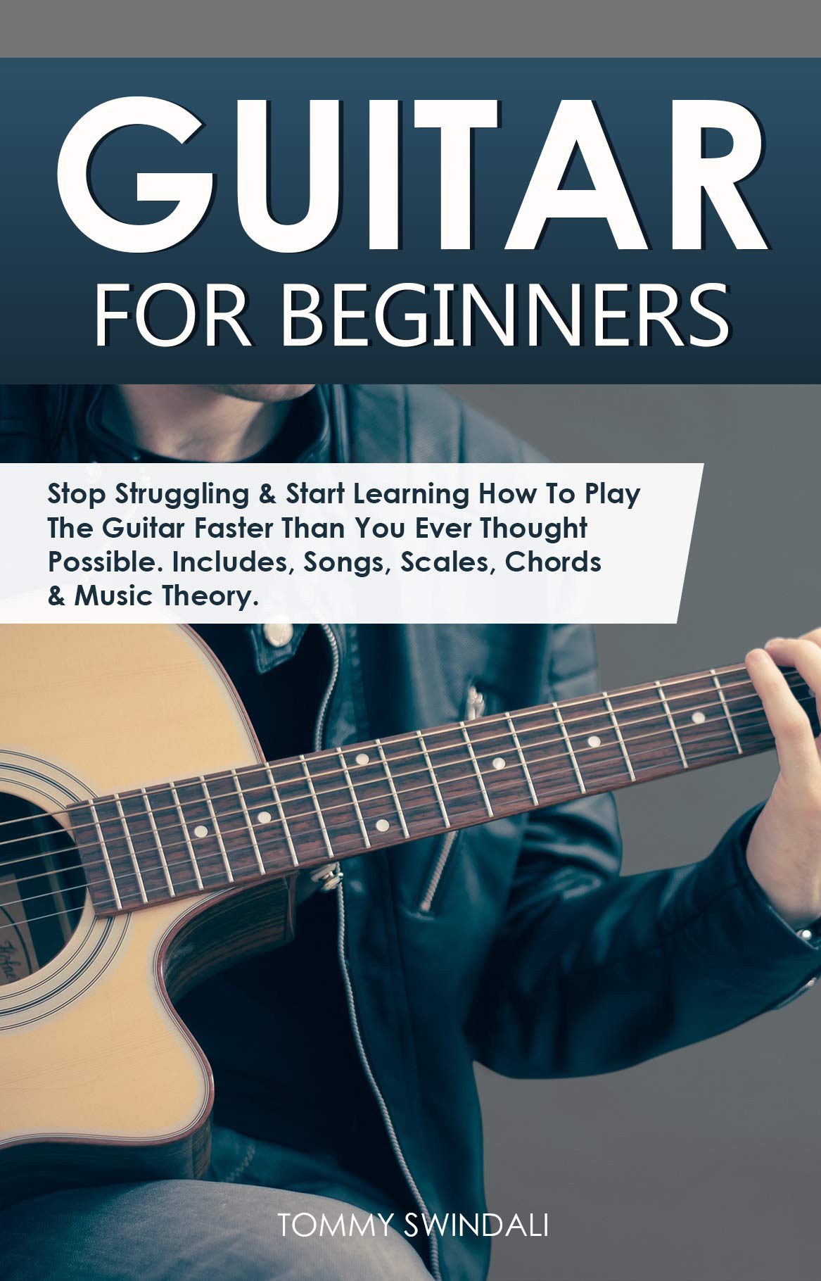 Guitar for Beginners: Stop Struggling & Start Learning How To Play The ...