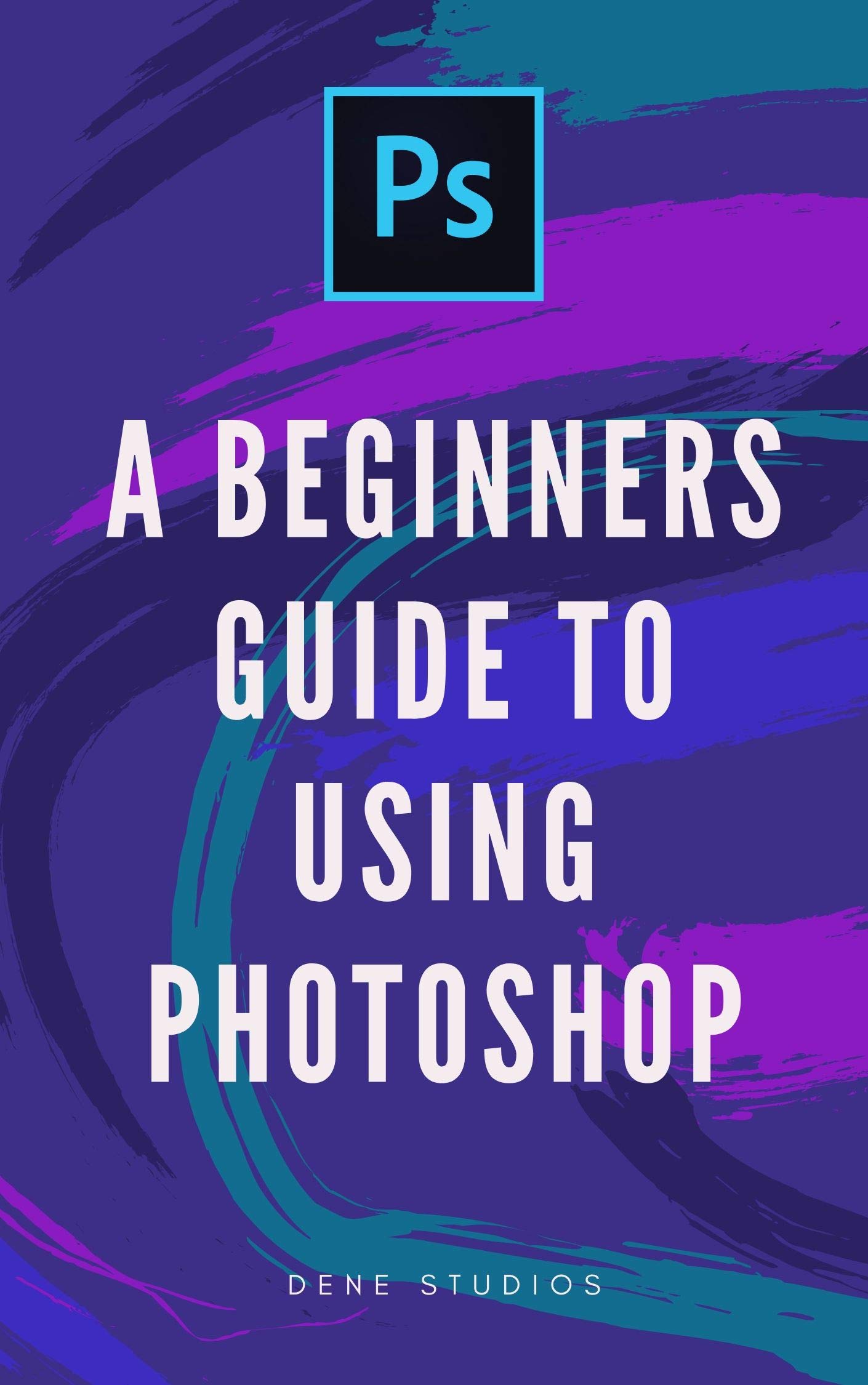 A beginners guide to using Photoshop (Adobe Basics) by James Dene ...