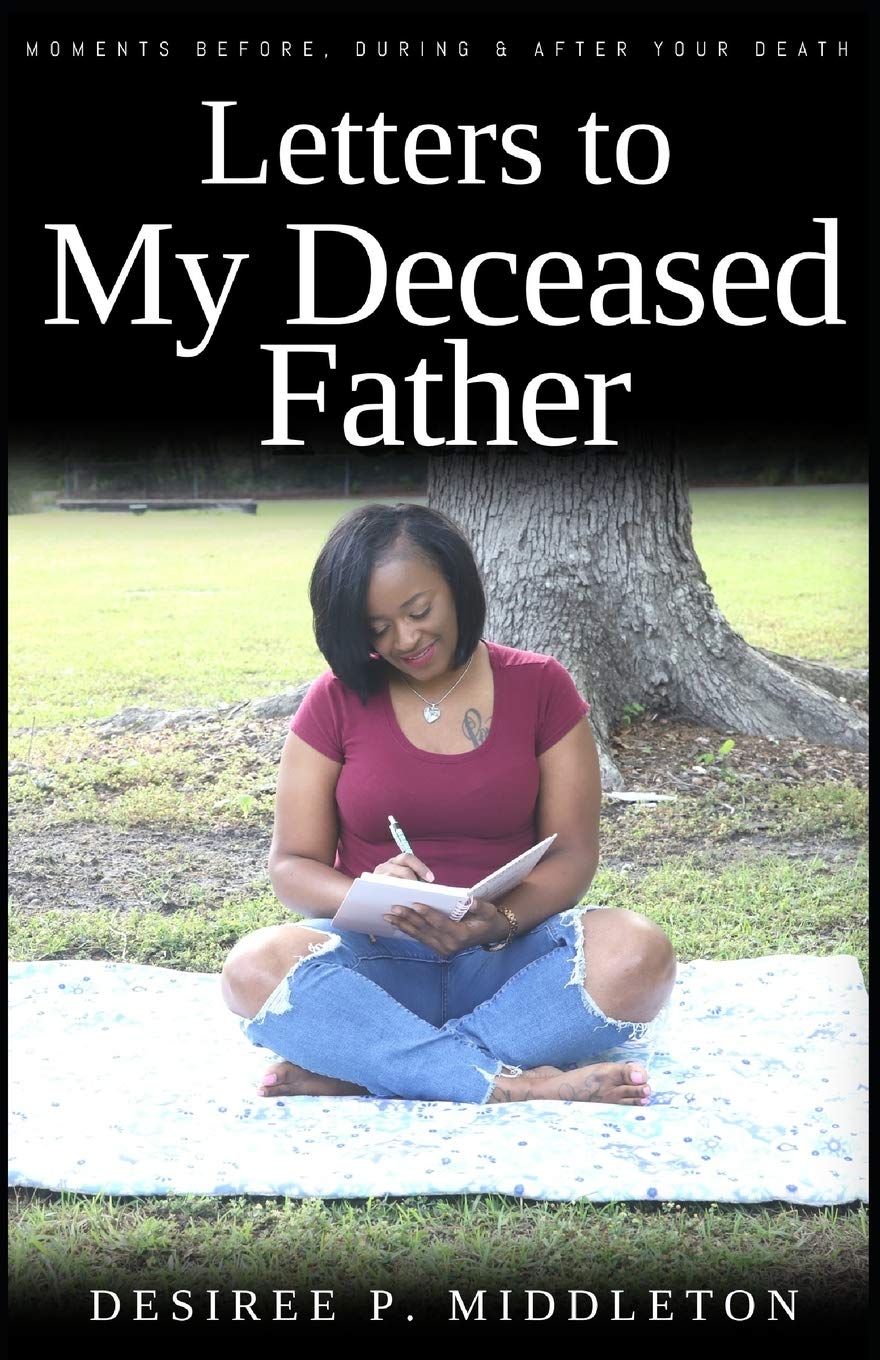 Letters to My Deceased Father: Moments Before, During & After Your ...