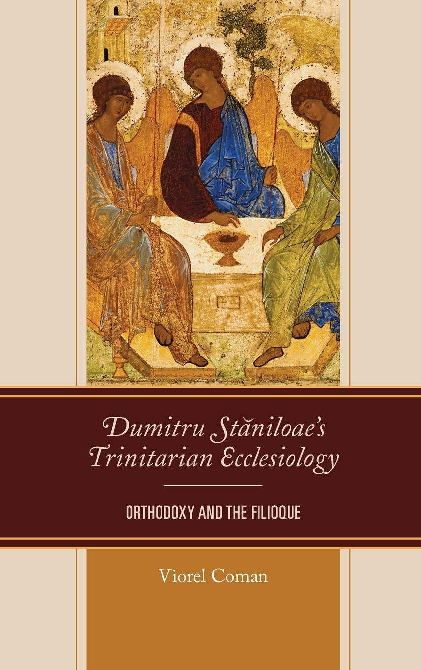 Dumitru Staniloae’s Trinitarian Ecclesiology: Orthodoxy and the ...