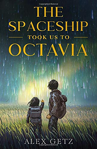 The Spaceship Took Us to Octavia by Alex Getz | Goodreads
