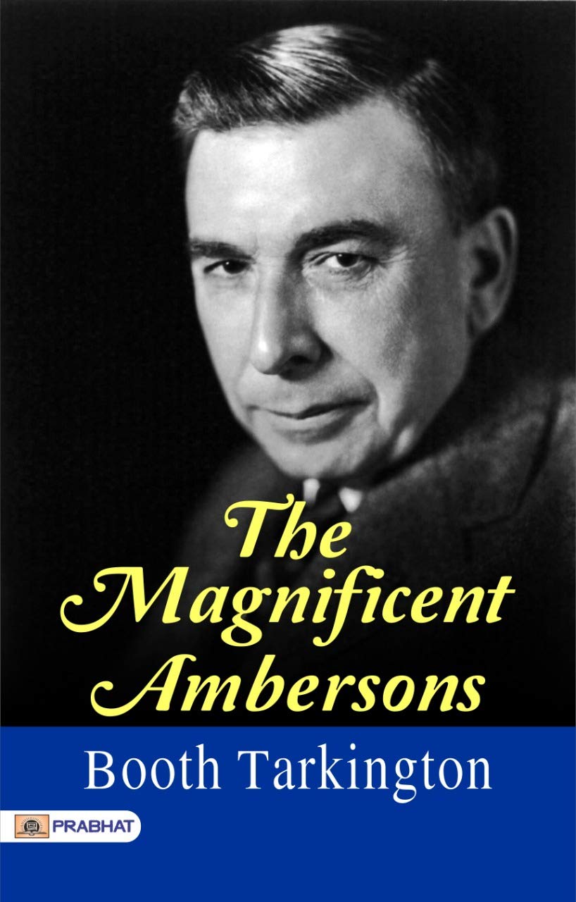 The Magnificent Ambersons: Booth Tarkington's Portrait of Wealth, Love ...
