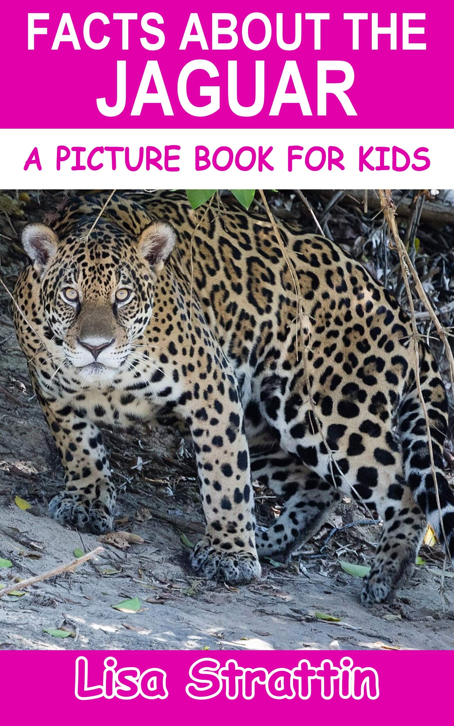 Facts About the Jaguar (A Picture Book For Kids 286) by Lisa Strattin ...