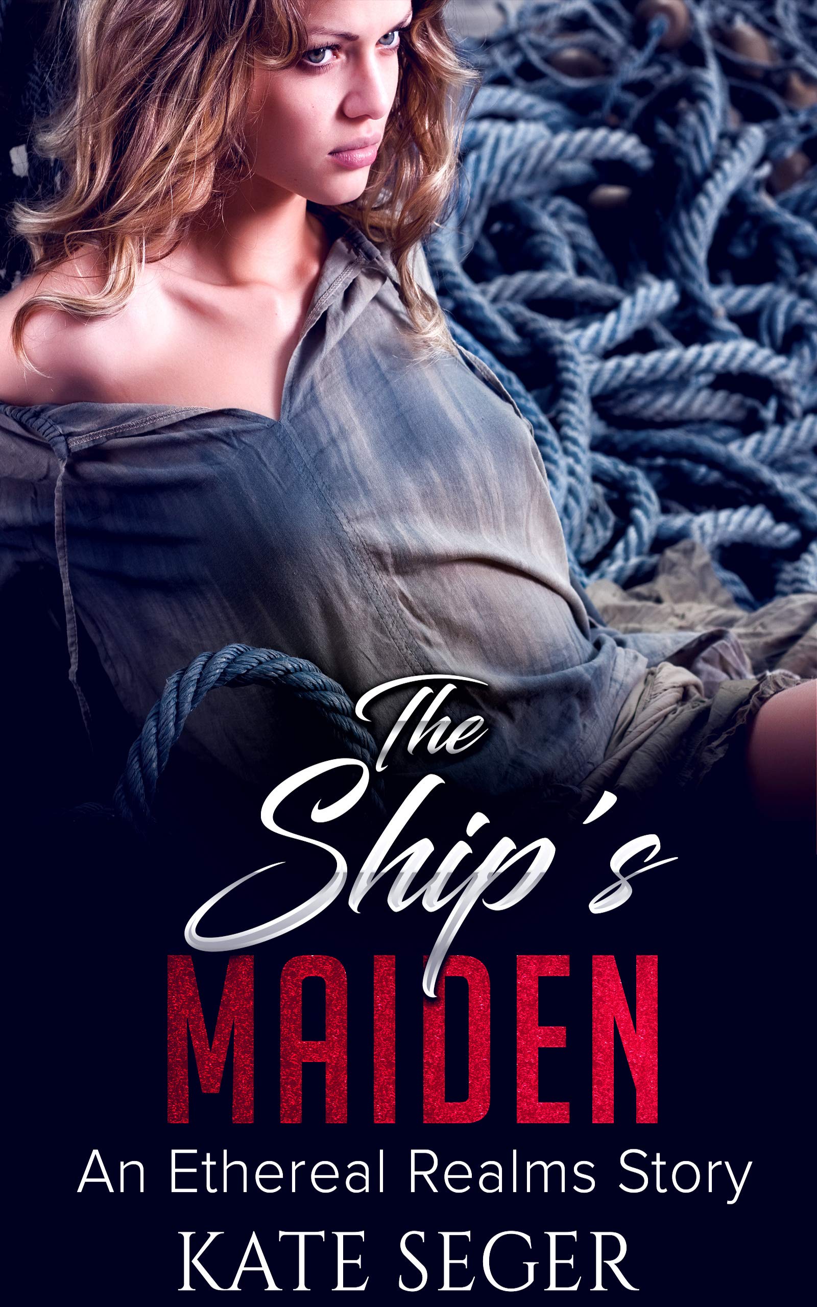 The Ship's Maiden: And Ethereal Realms Story by Kate Seger | Goodreads