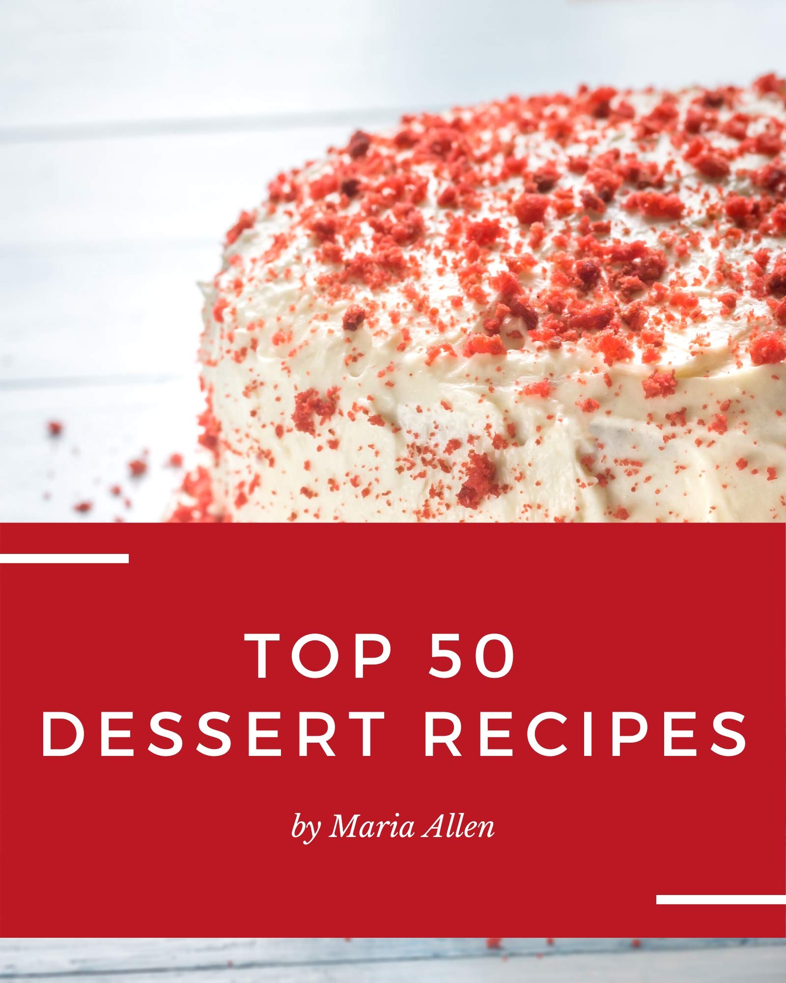 Top 50 Dessert Recipes Greatest Dessert Cookbook Of All Time By Maria top-50-dessert-recipes-greatest-dessert-cookbook-of-all-time-by-maria