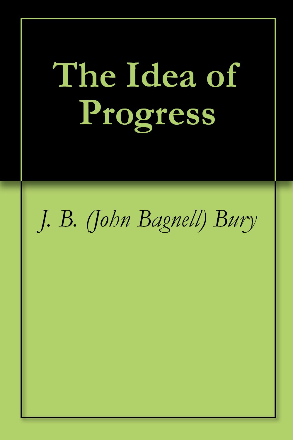 The Idea of Progress by John Bagnell Bury | Goodreads