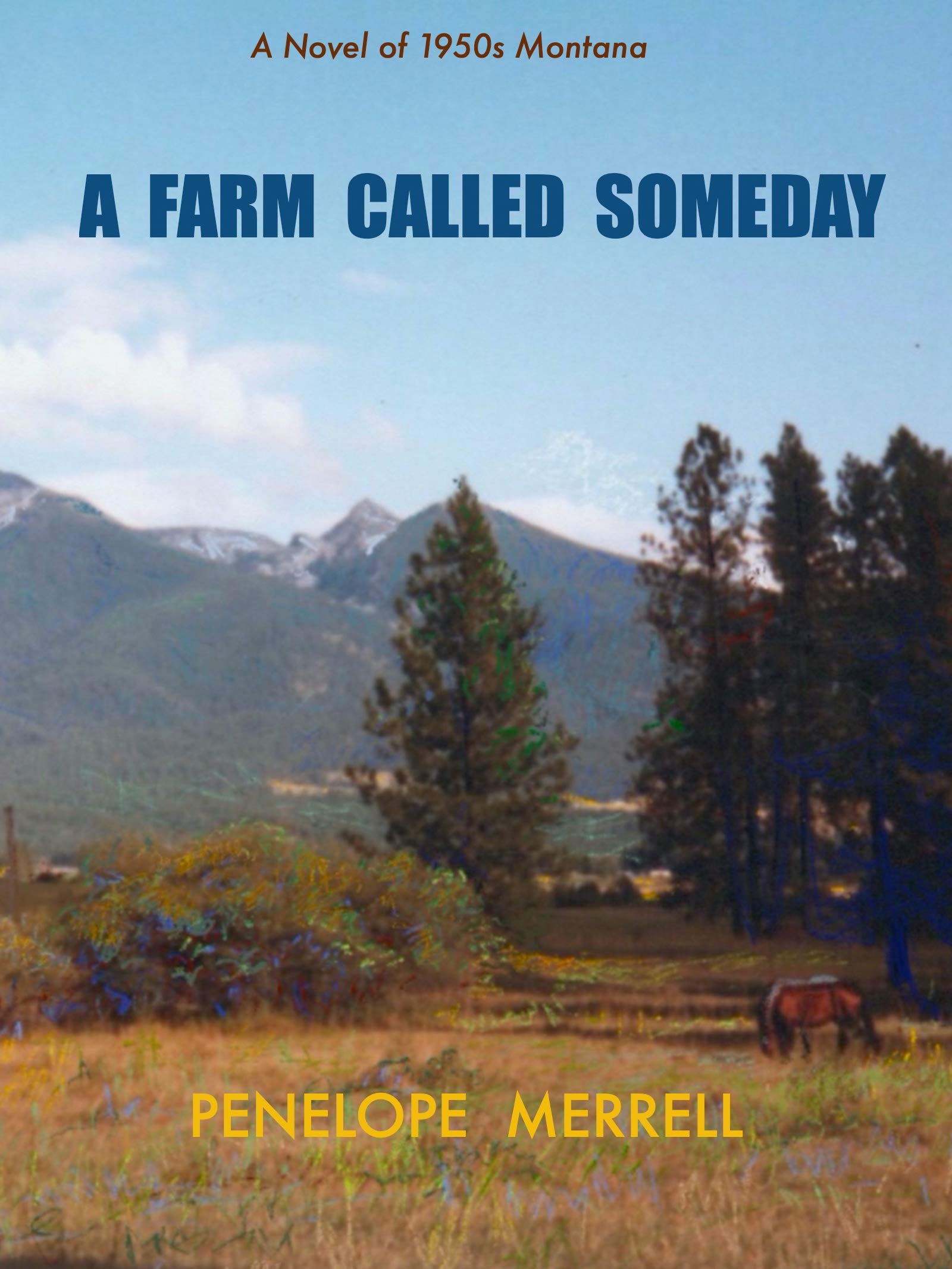 A Farm Called Someday: Novel of 1950s Montana Farm by Penelope Merrell ...