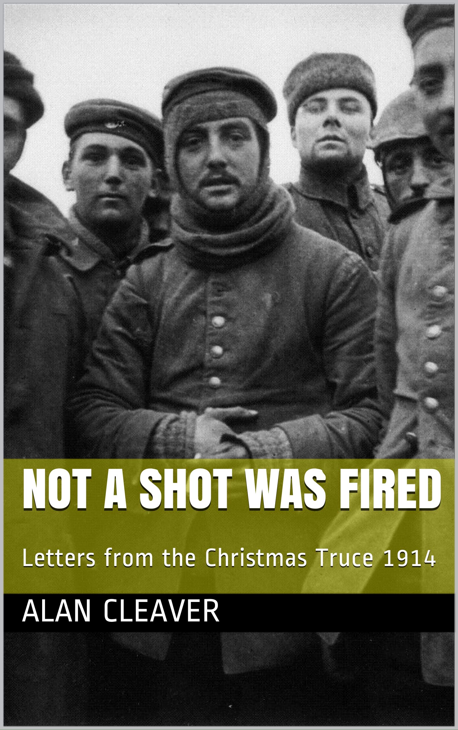 Not A Shot Was Fired: Letters from the Christmas Truce 1914 by Alan ...