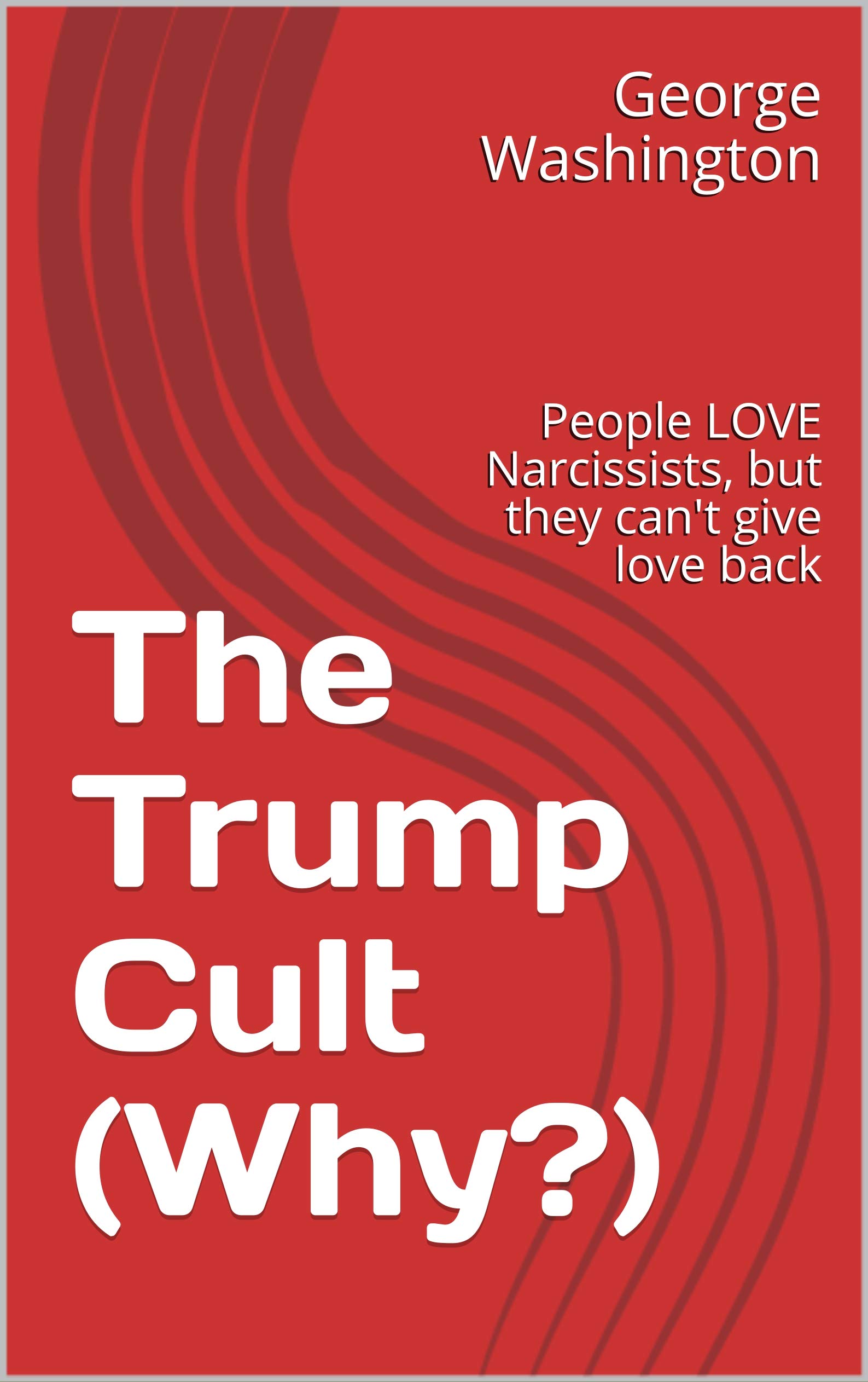 The Trump Cult (Why?): People LOVE Narcissists, but they can't give ...