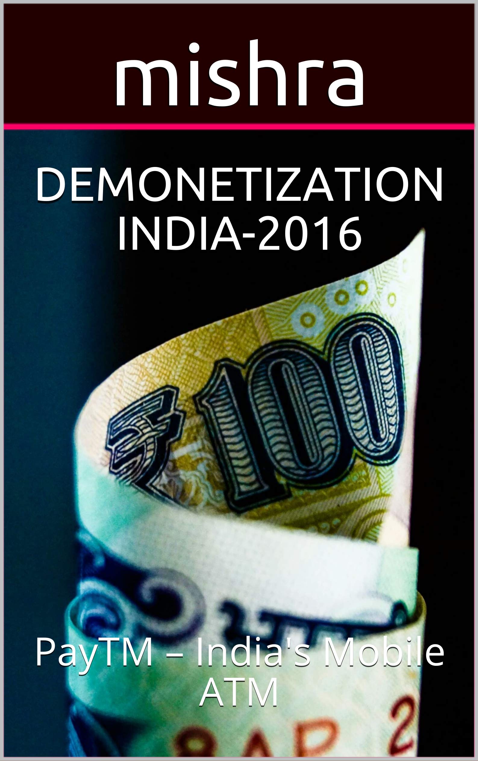 DEMONETIZATION INDIA-2016: PayTM – India's Mobile ATM by Mishra | Goodreads