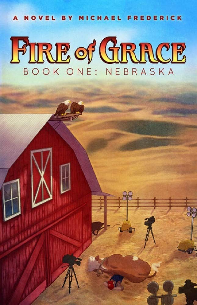 Fire of Grace Book 1:Nebraska by Michael Frederick | Goodreads