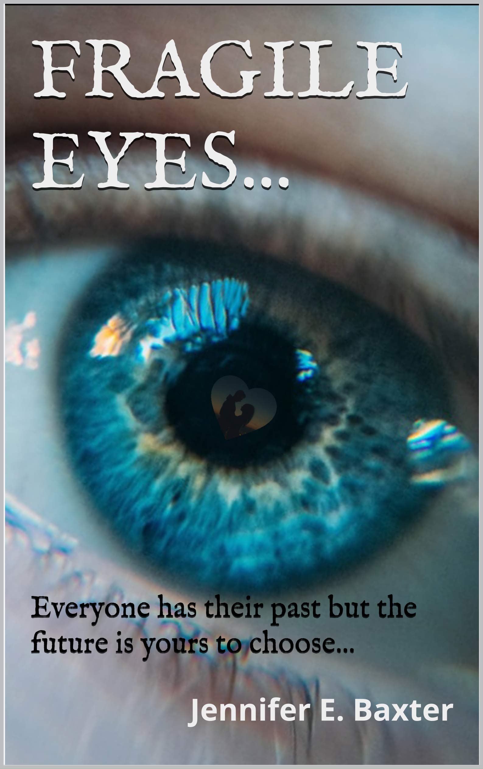 Fragile Eyes...: Everyone has their past but the future is yours to choose... by Jennifer E ...