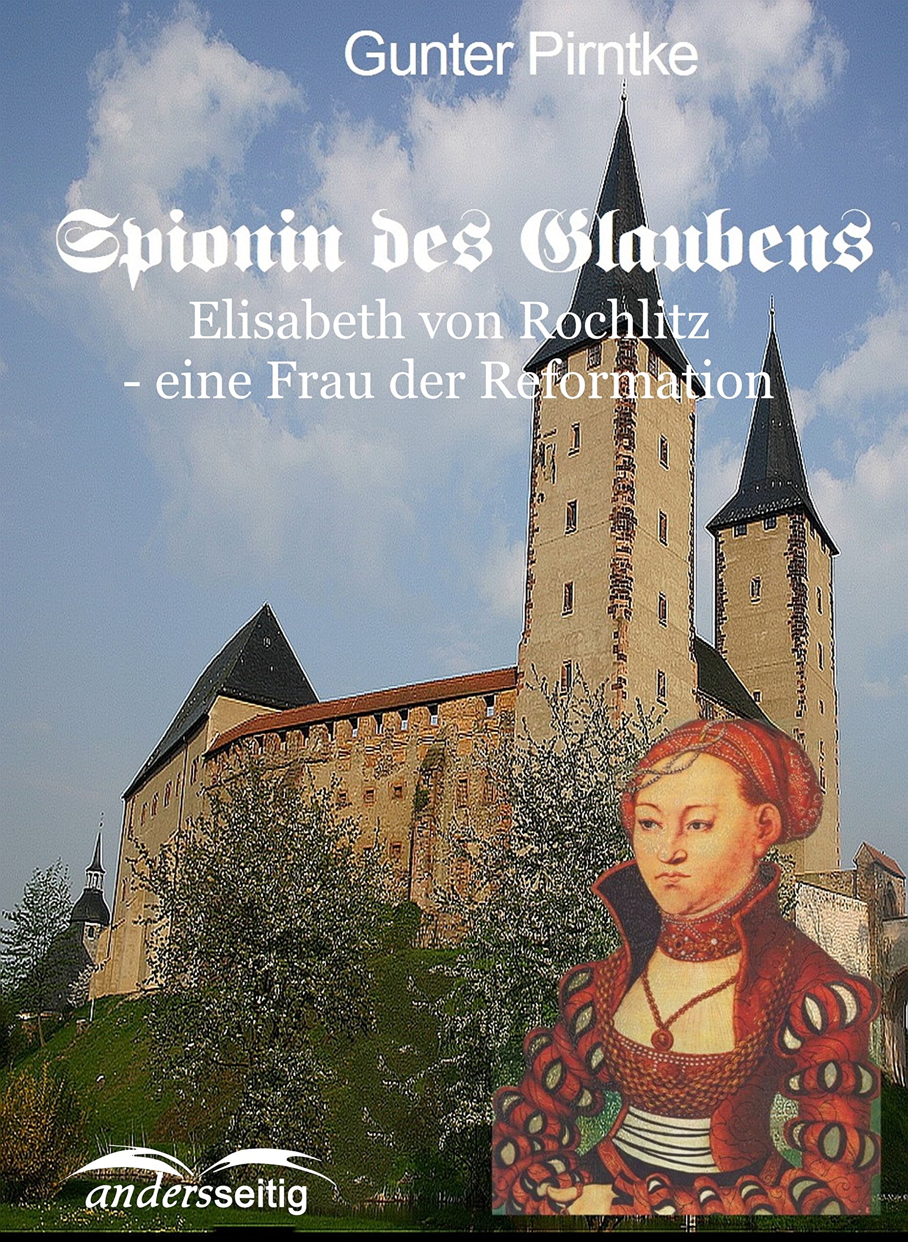 Spionin des Glaubens: Elisabeth von Rochlitz - eine Frau der ...