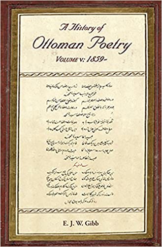 A History of Ottoman Poetry Volume V: Later 19th Century by Elias John ...