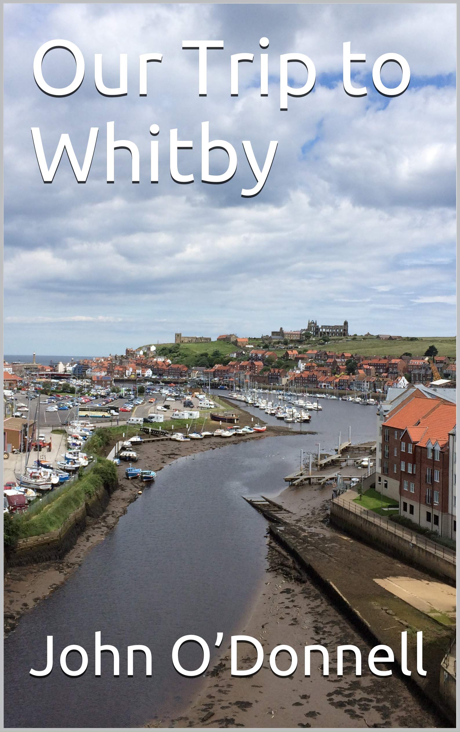 Our Visit to Whitby by John O’DONNELL | Goodreads