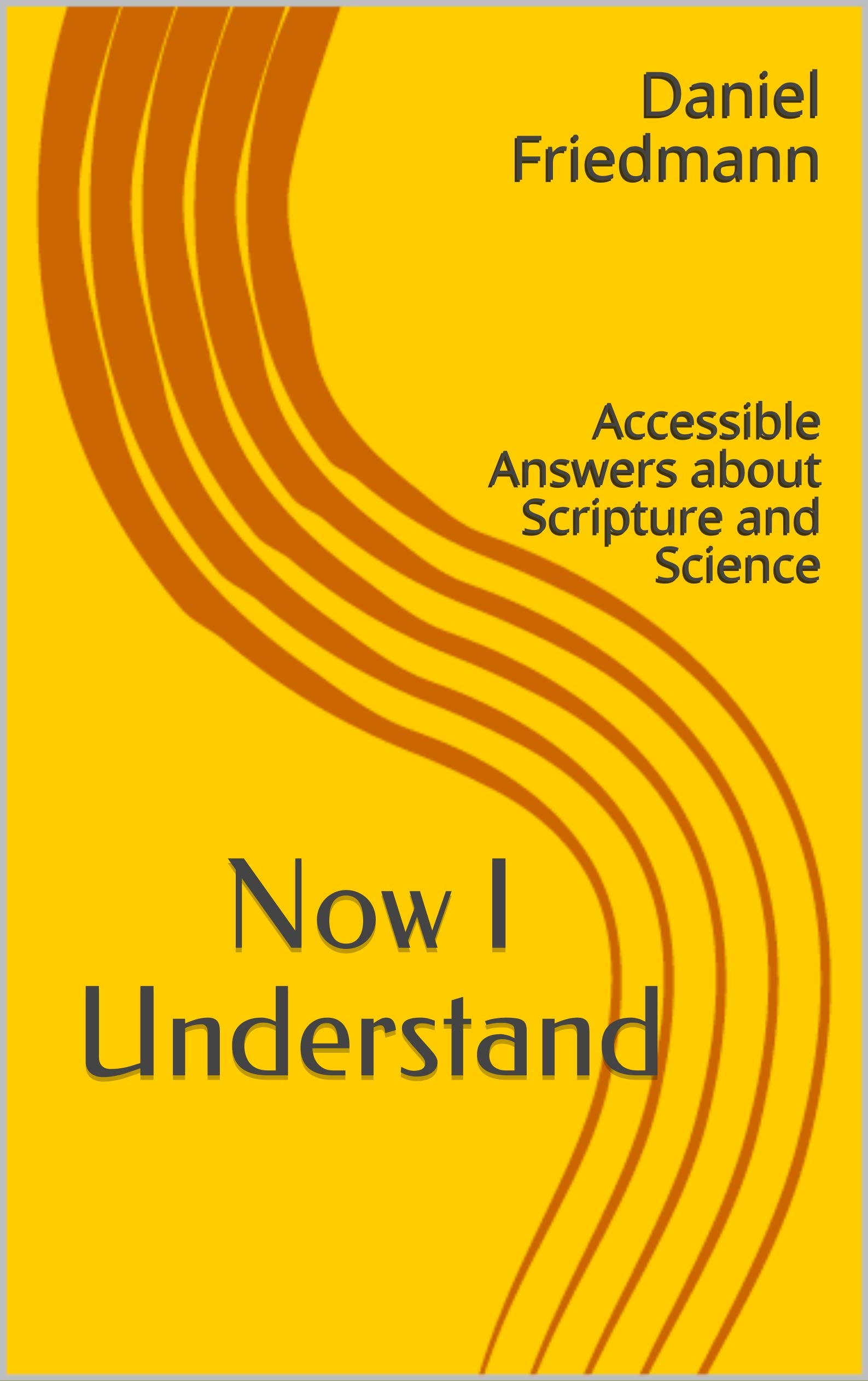 Now I Understand: Accessible Answers about Scripture and Science by ...