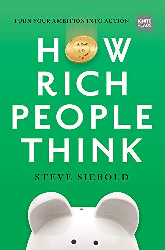 How Rich People Think: Condensed Edition by Steve Siebold | Goodreads