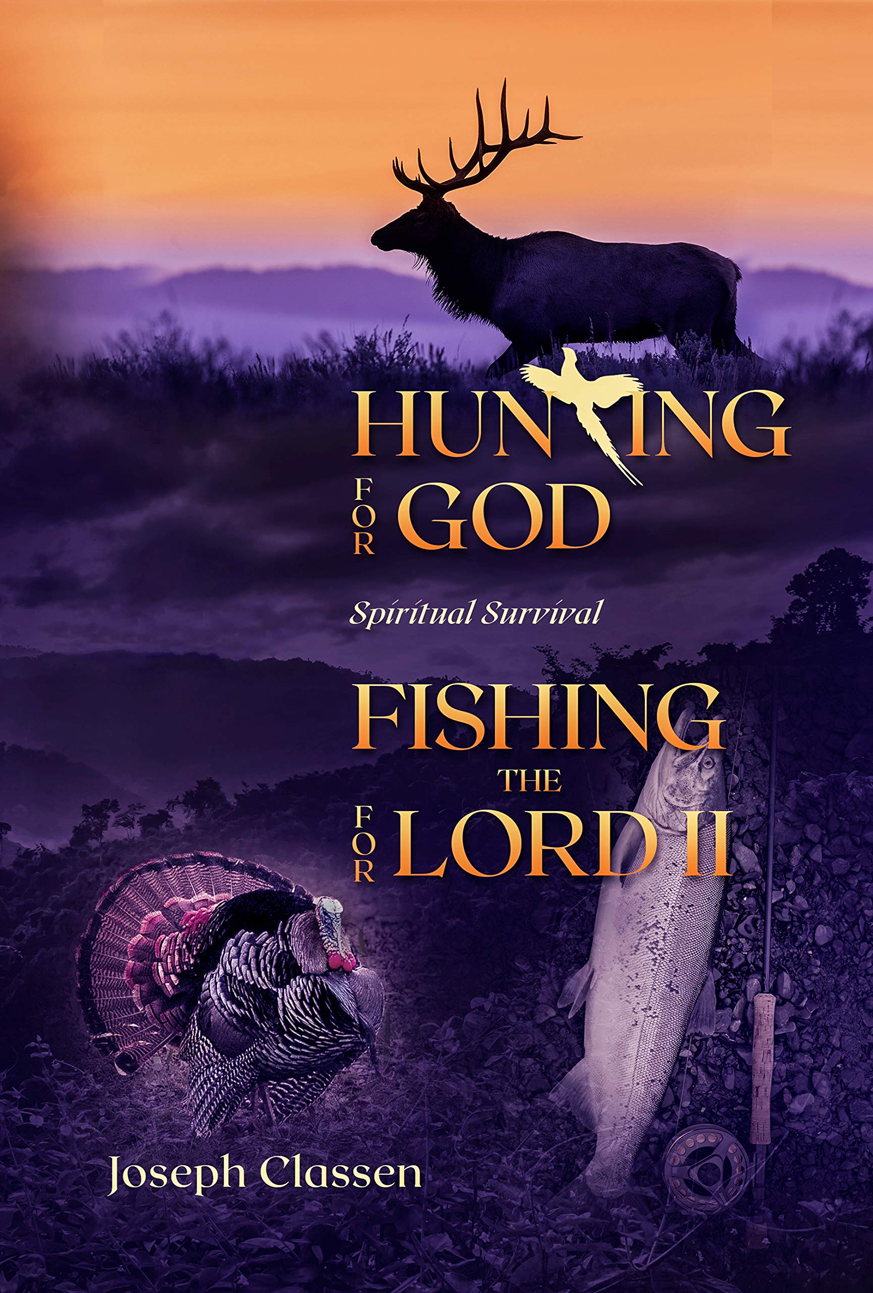 Hunting for God, Fishing for the Lord II: Spiritual Survival by Joseph ...