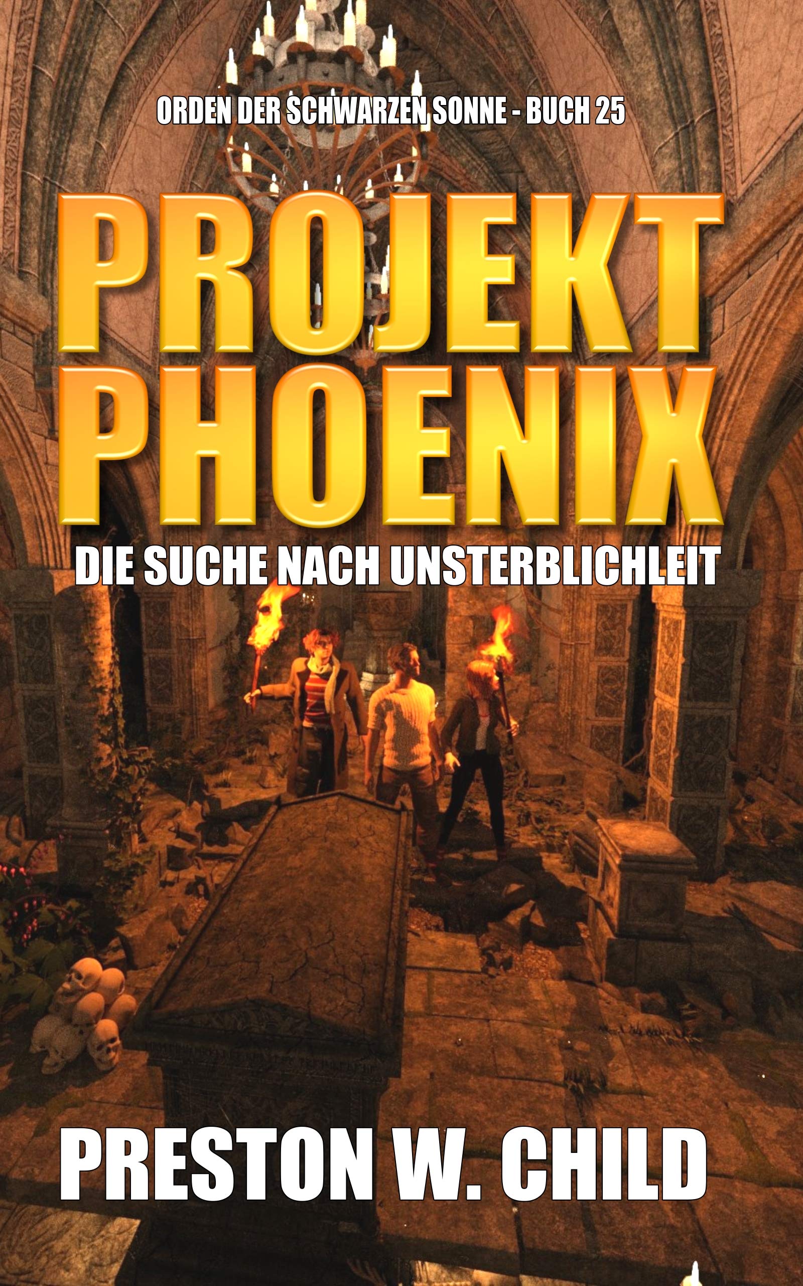 Projekt Phoenix: Die Suche nach Unsterblichkeit (Orden der Schwarzen Sonne 25) by Preston W ...