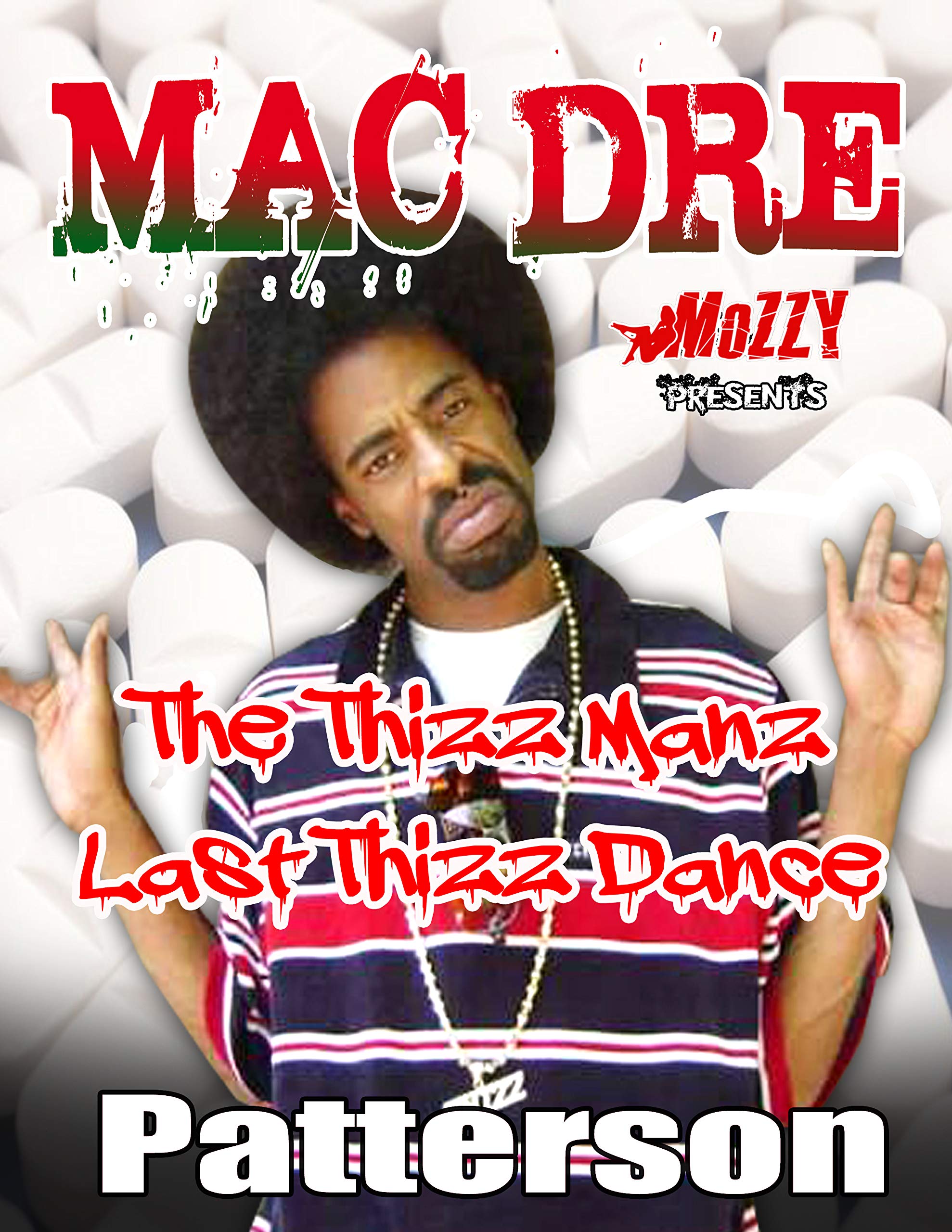 Mac Dre: The Thizz Man'z Last Thizz Dance by Genaro Patterson | Goodreads