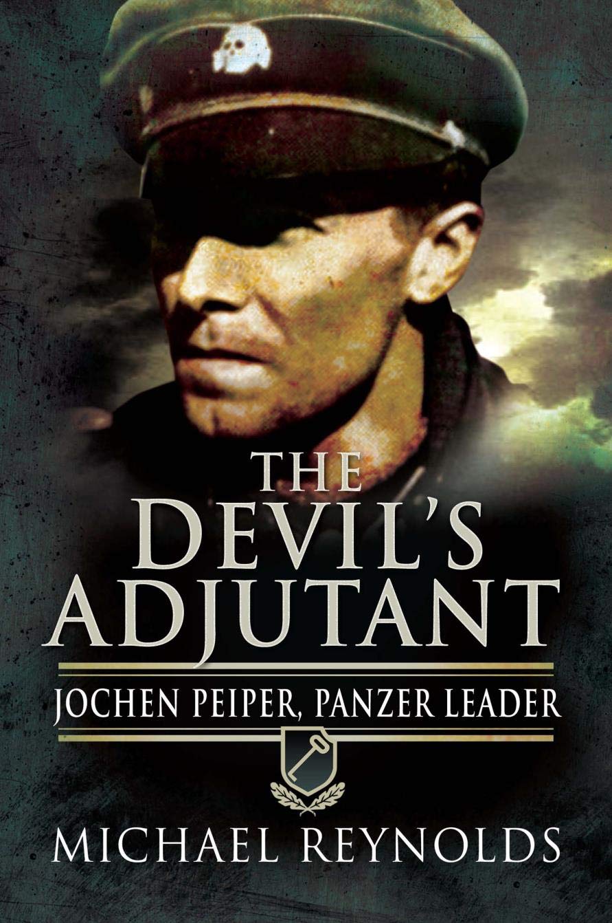 The Devil's Adjutant: Jochen Peiper, Panzer Leader by Michael Reynolds ...