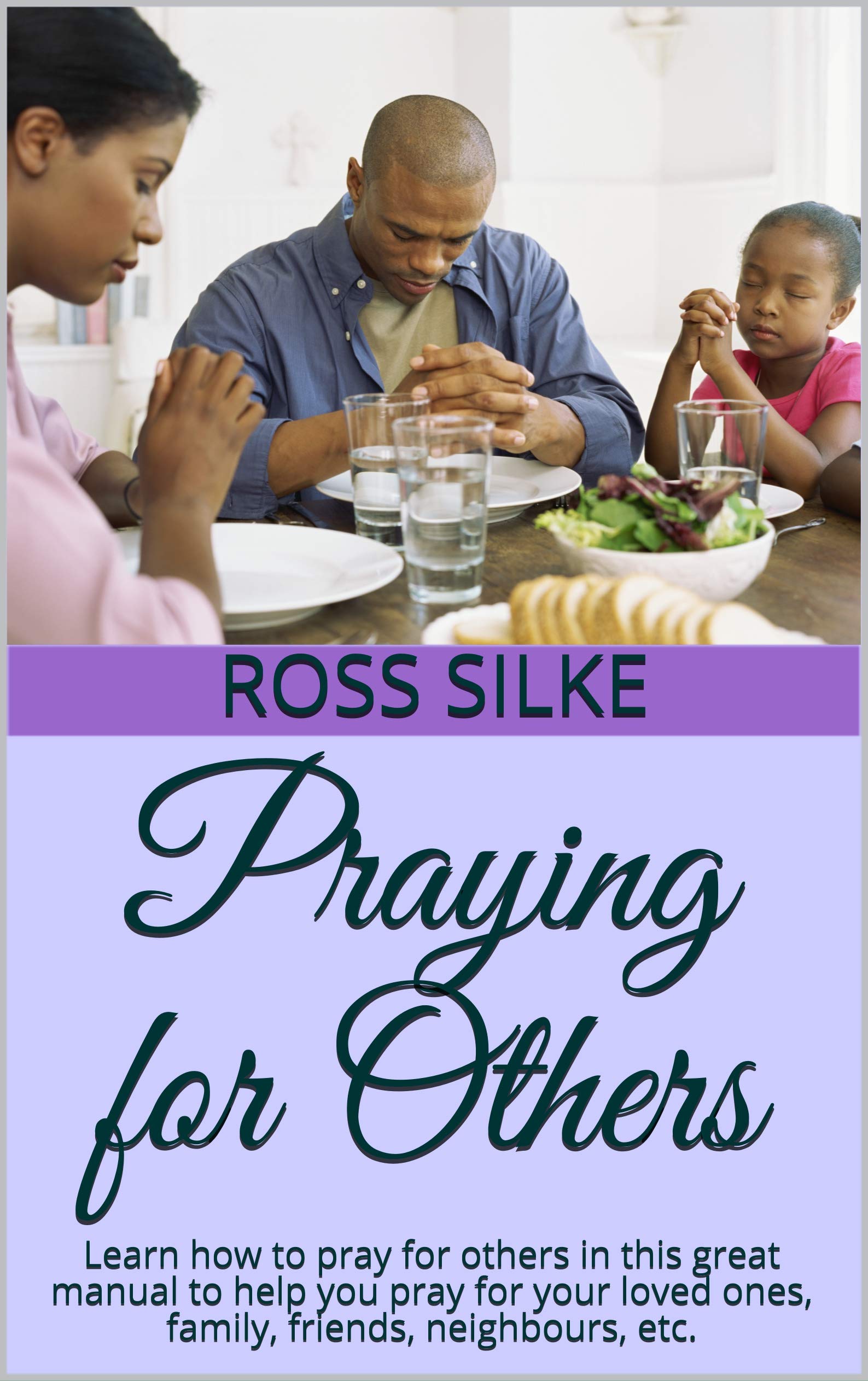 Praying for Others : Learn how to pray for others in this great manual ...