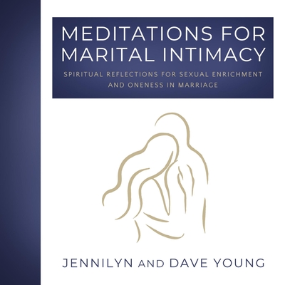 Meditations for Marital Intimacy: Spiritual Reflections for Sexual ...