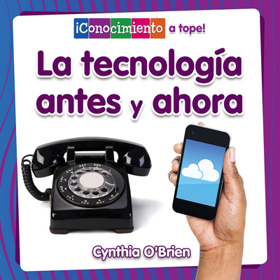 La Tecnología Antes Y Ahora (Technology Then and Now) (¡conocimiento a ...