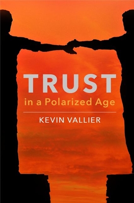 Trust in a Polarized Age by Kevin Vallier | Goodreads
