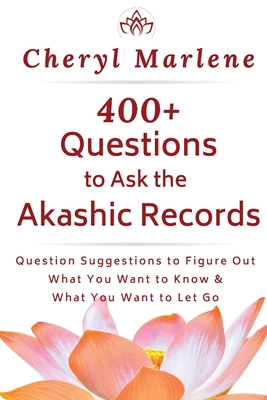 400+ Questions to Ask the Akashic Records: Question Suggestions to Figure Out What You Want to ...