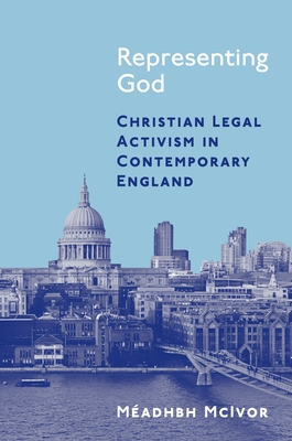 Representing God: Christian Legal Activism in Contemporary England by ...