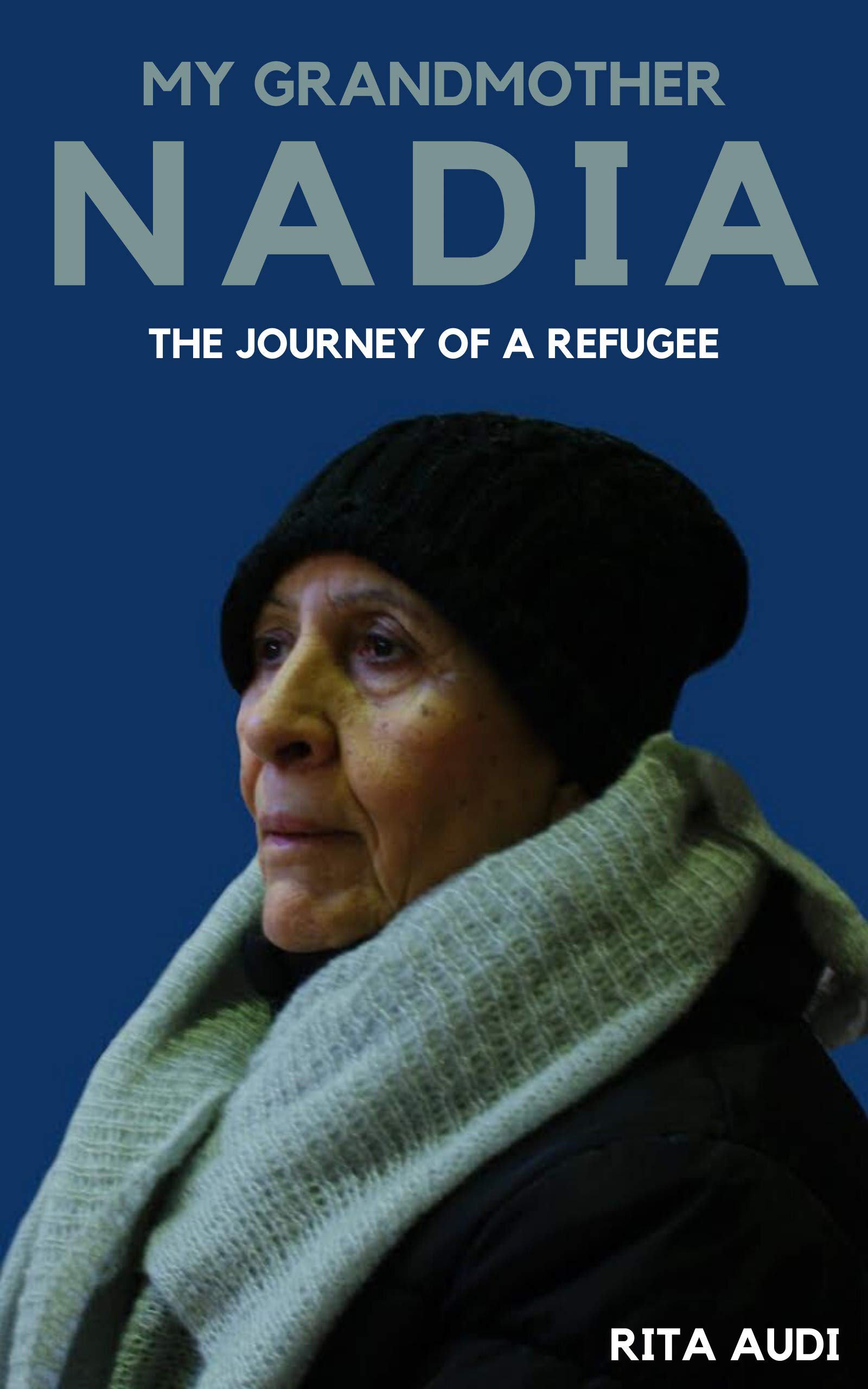 My Grandmother Nadia: The Journey of a Refugee by Rita Audi | Goodreads