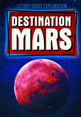 Destination Mars (Liftoff! Space Exploration) by Nathan Miloszewski | Goodreads