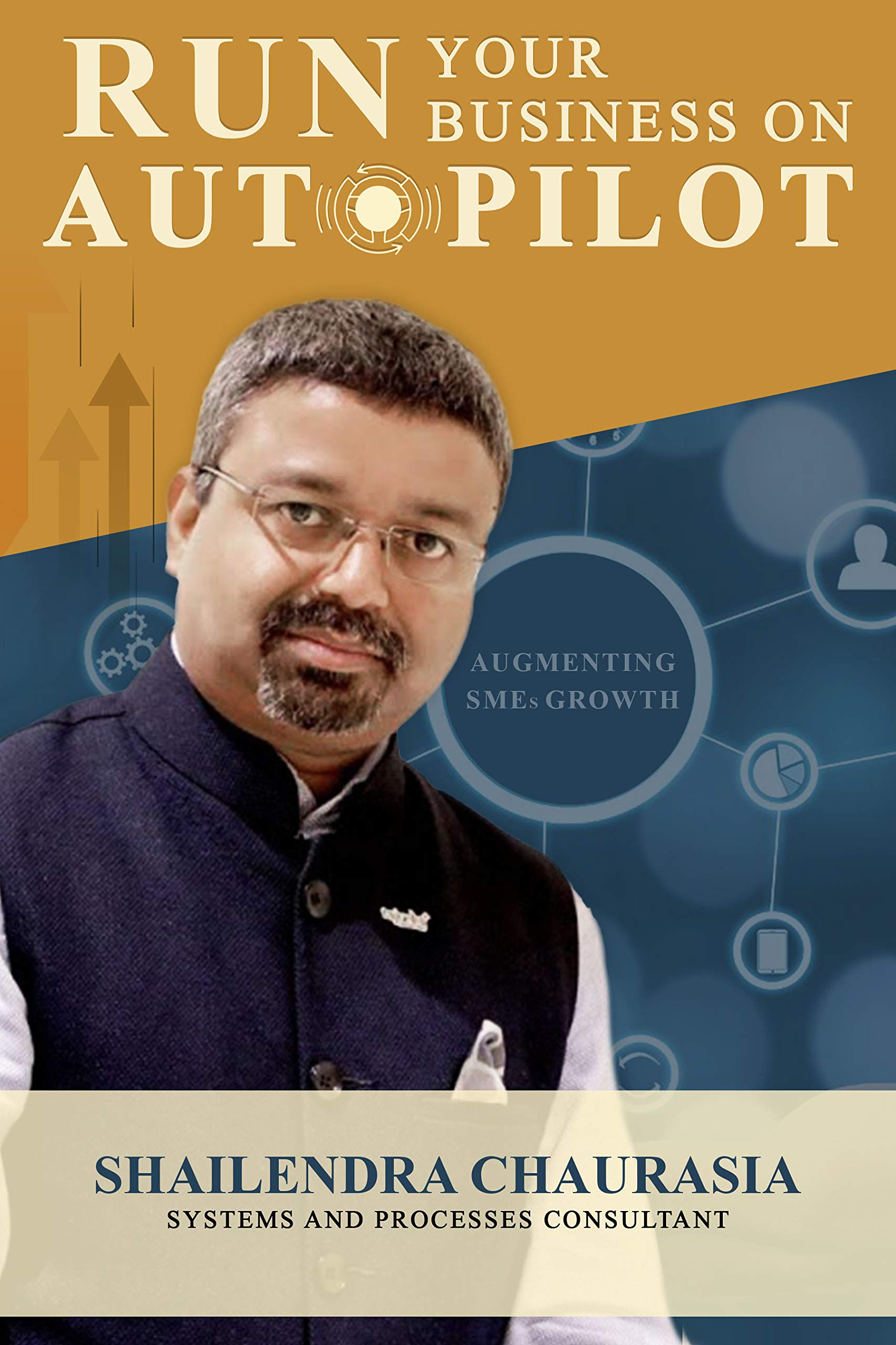 RUN your Business on AUTOPILOT: Augmenting SMEs Growth by Shailendra ...