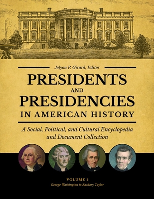 Presidents and Presidencies in American History: A Social, Political ...