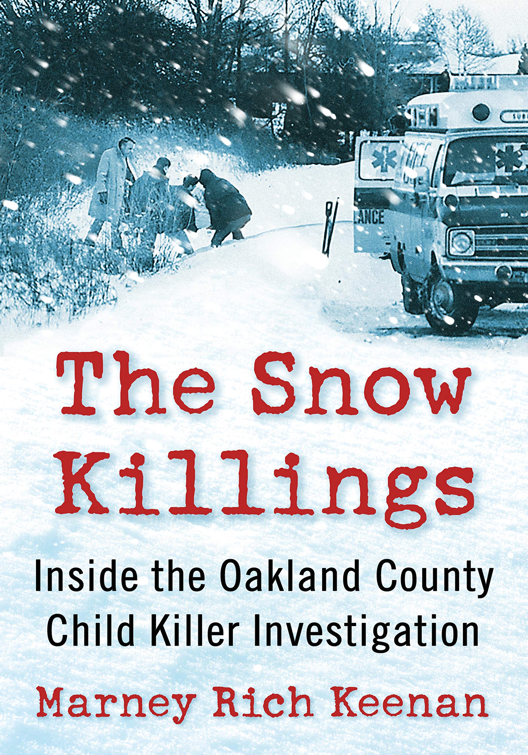 The Snow Killings: Inside the Oakland County Child Killer Investigation ...
