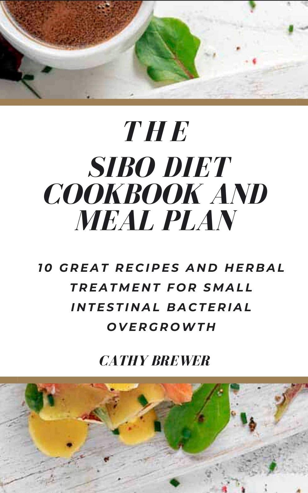 SIBO Diet Cookbook and Meal Plan: 10 Great Recipes and Herbal Treatment ...