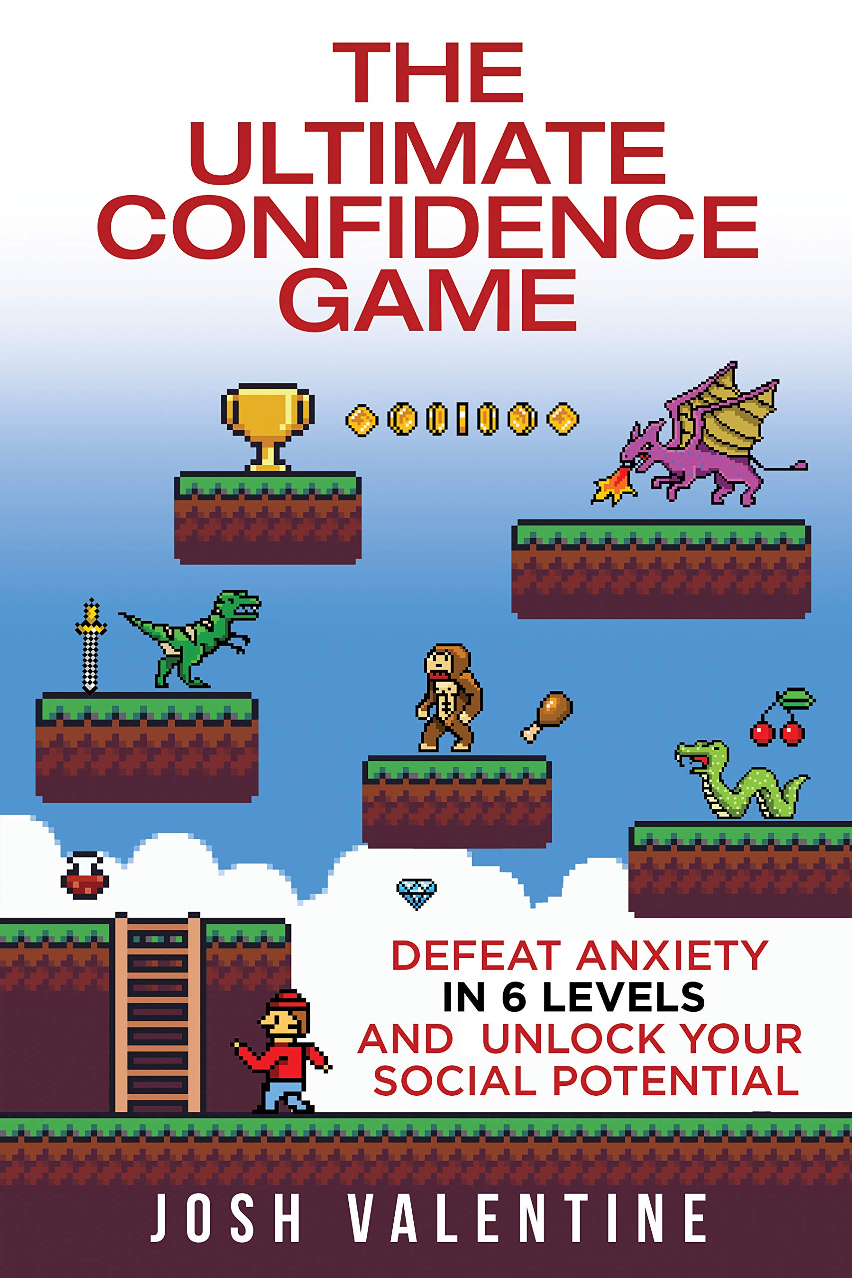 The Ultimate Confidence Game: Defeat Anxiety In 6 Levels And Unlock ...