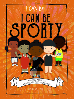 I Can Be Sporty: Amazing Athletes Who Pushed the Boundaries by Shalini ...