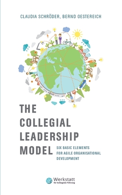 The Collegial Leadership Model: Six Basic Elements for Agile ...