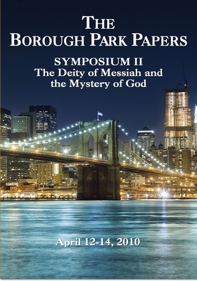Borough Park Papers Symposium II: The Deity of Messiah and the Mystery of God by Darrell L. Bock ...